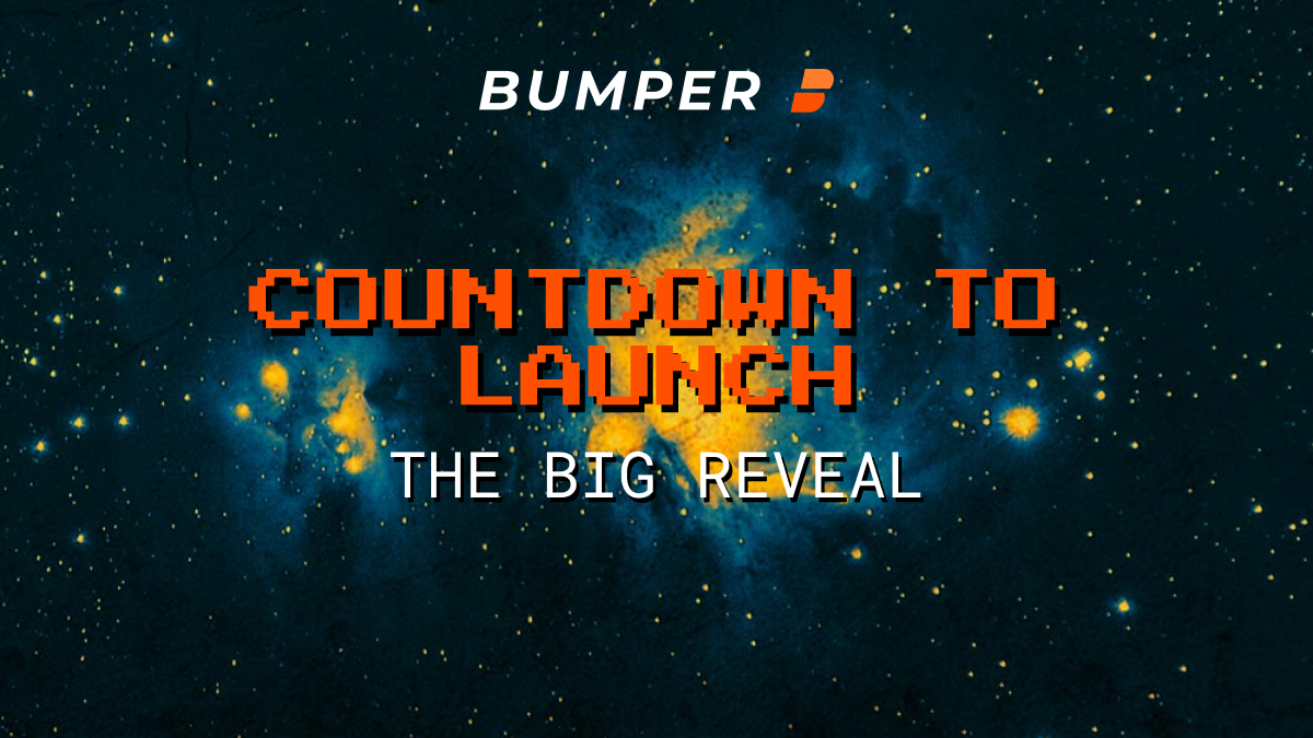 Bumper Countdown to Launch - The Big Reveal - Bumper Launch Date & Milestones